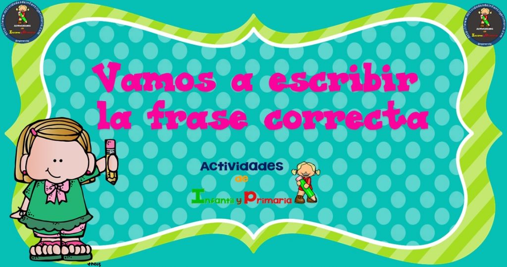 Vamos a escribir la frase correcta - Actividades de infantil y primaria