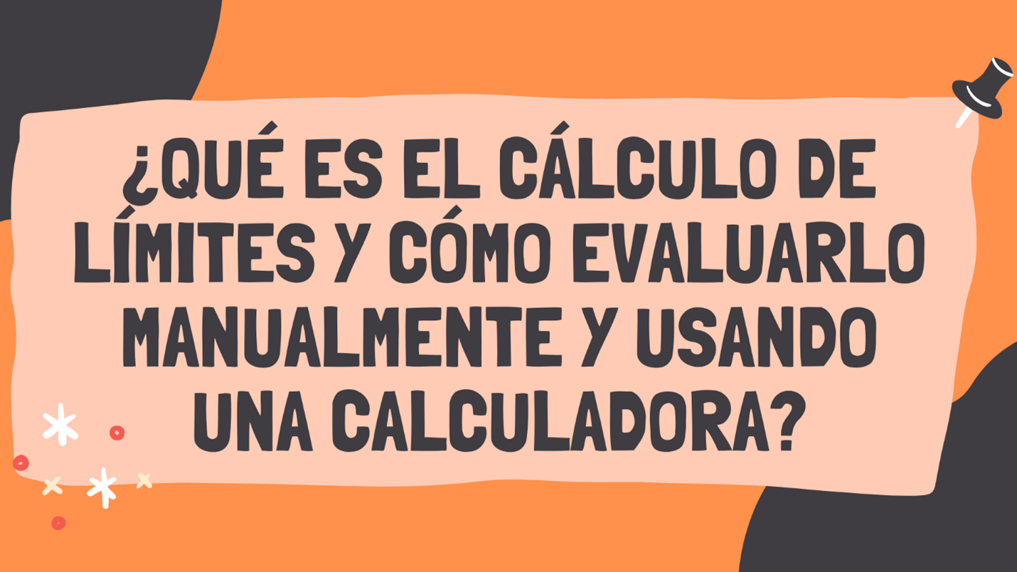 ¿Qué es el cálculo de límites y cómo evaluarlo manualmente y usando una ...