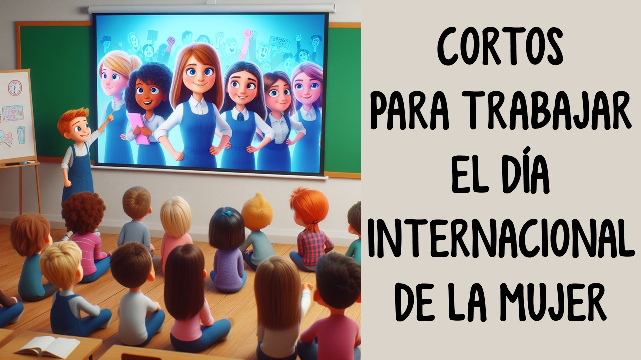 Cortometrajes para trabajar el Día Internacional de la Mujer, 8 de ...